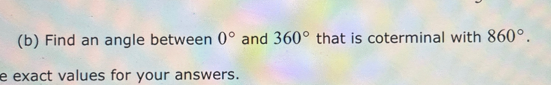Solved (b) ﻿Find an angle between 0° ﻿and 360° ﻿that is | Chegg.com