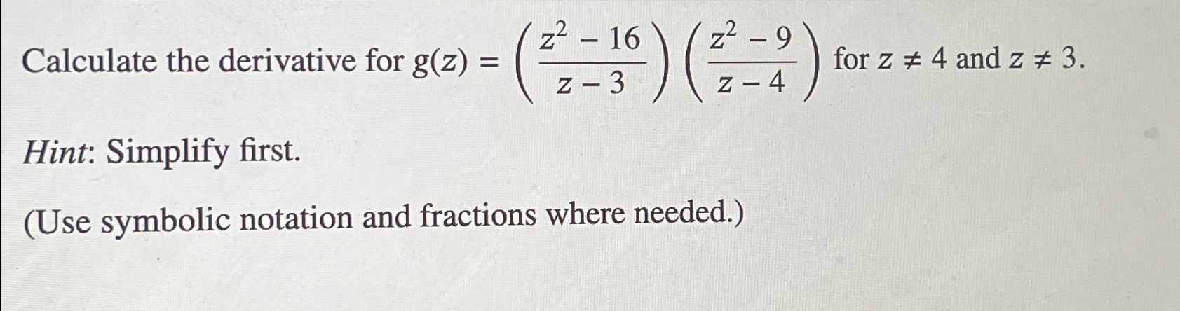 Solved Calculate the derivative for g(z)=(z2-16z-3)(z2-9z-4) | Chegg.com