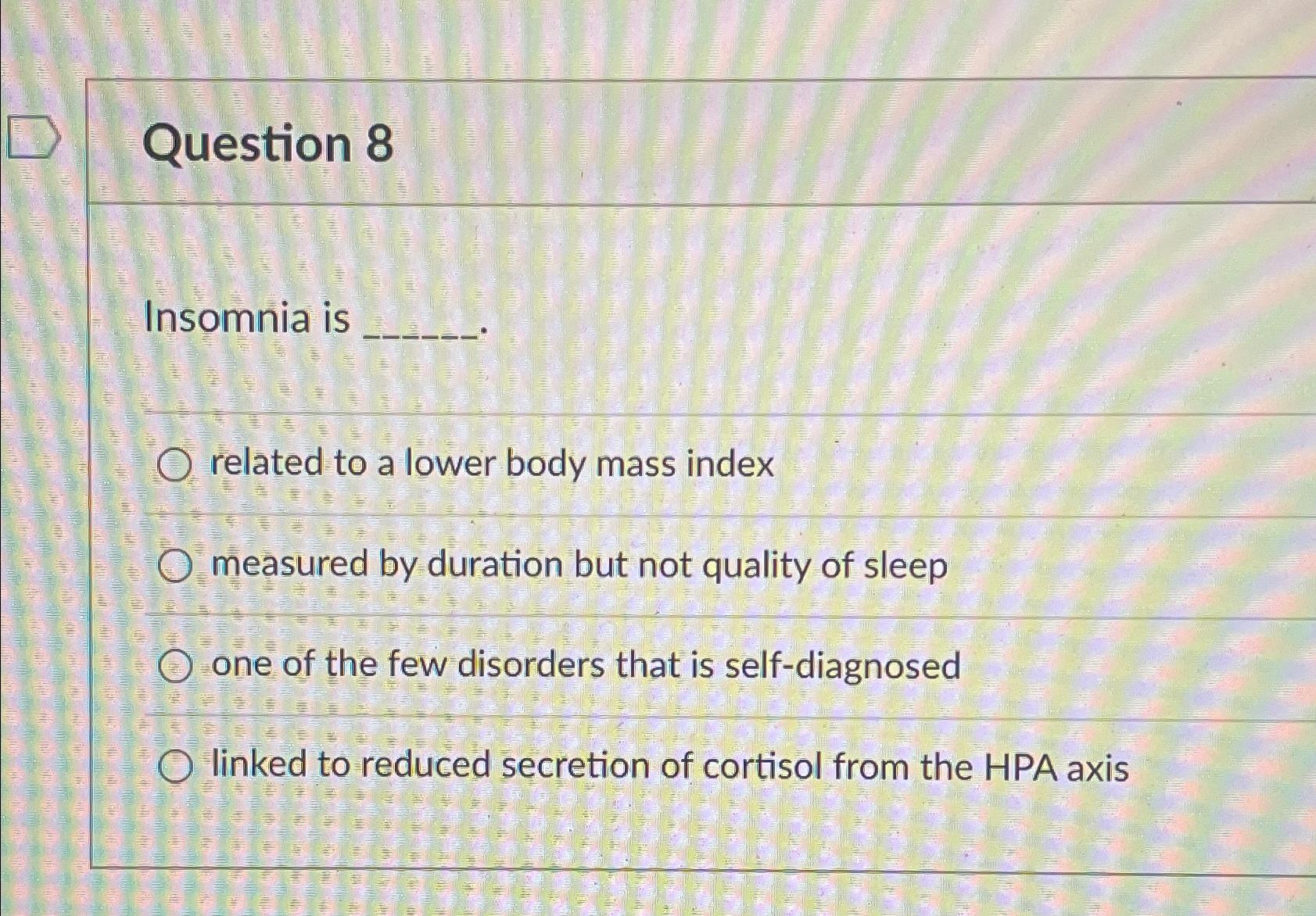 Question 8Insomnia isrelated to a lower body mass | Chegg.com