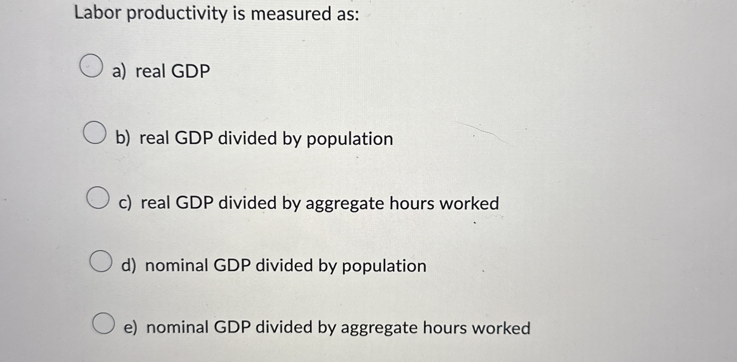 Solved Labor productivity is measured as:a) ﻿real GDPb) | Chegg.com