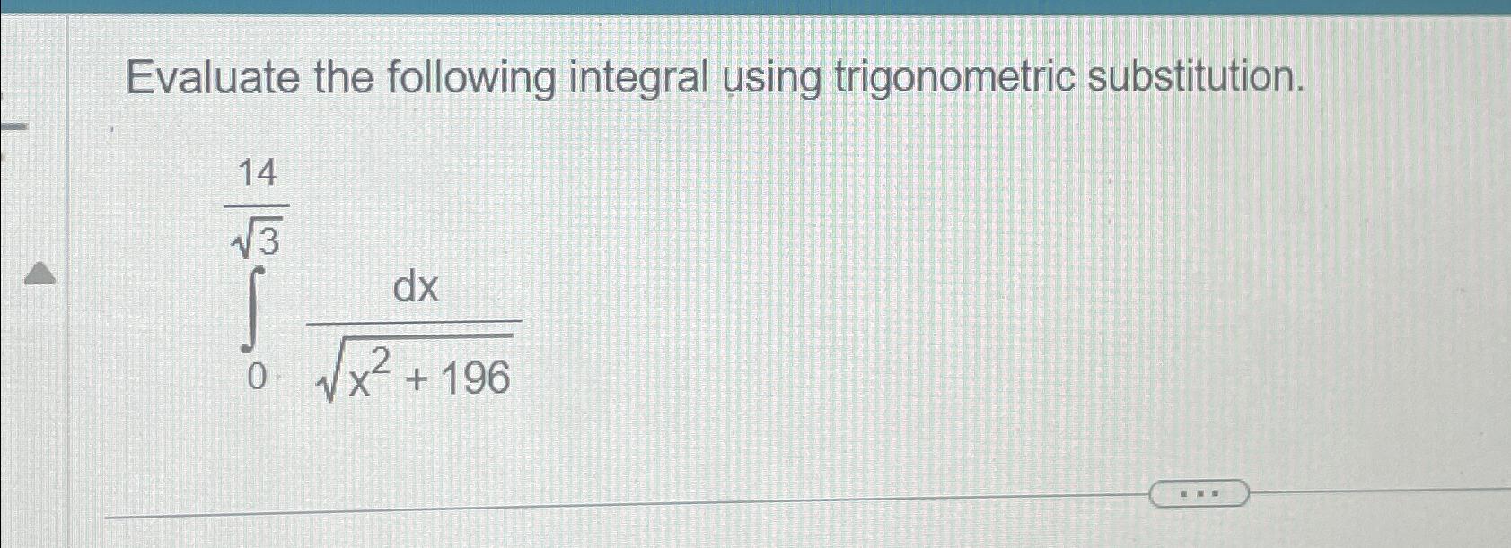 Solved Evaluate the following integral using trigonometric | Chegg.com