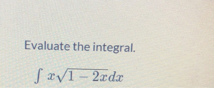Solved Evaluate the integral. S xV1 – 2xdx | Chegg.com