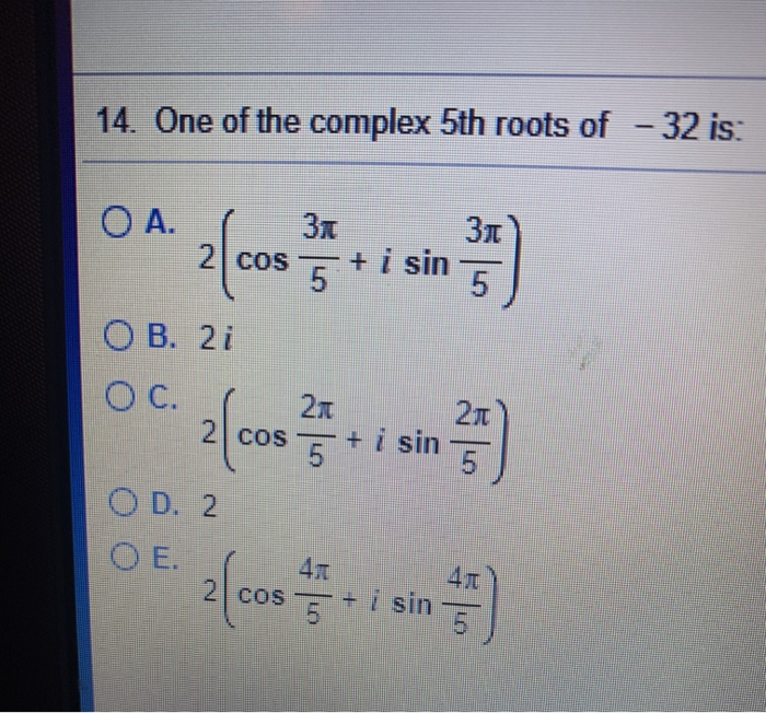 Solved 14. One of the complex 5th roots of - 32 is: OA. 30 2 | Chegg.com