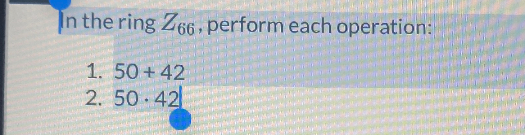 Solved In the ring Z66, ﻿perform each operation:50+4250*42 | Chegg.com