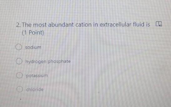 Solved 2. The most abundant cation in extracellular fluid is | Chegg.com
