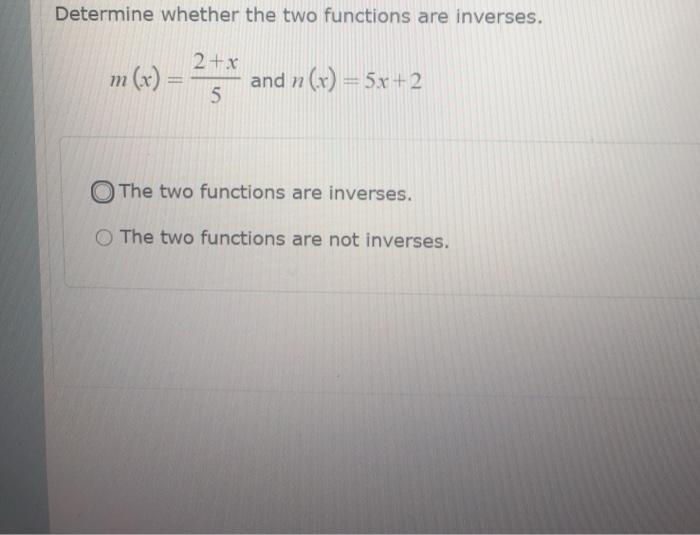 Solved Determine whether the two functions are inverses. | Chegg.com