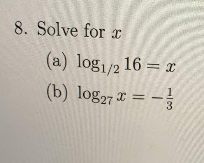 Solved 8. Solve for x (a) log1/216 = x (b) log27X = -} | Chegg.com