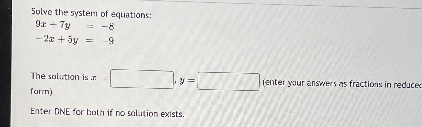 Solved Solve the system of equations:9x+7y=-8-2x+5y=-9The | Chegg.com