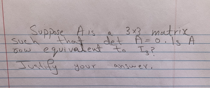 Solved Suppose A is a 33 matrix det A=o. Is equivalent to I? | Chegg.com