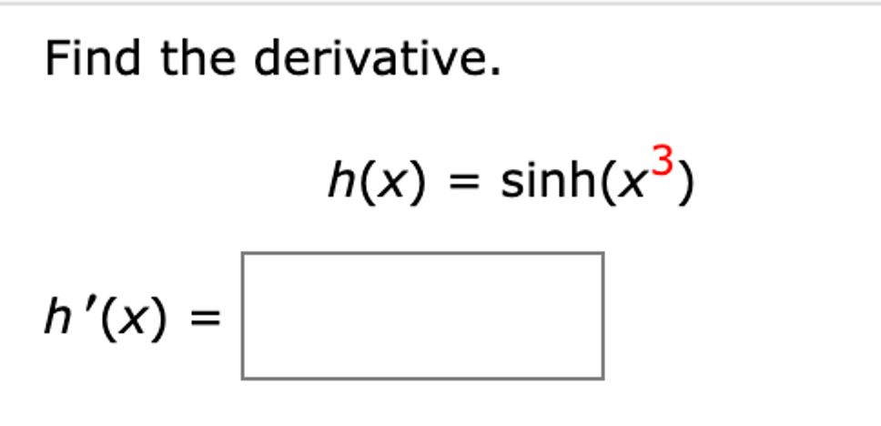 Solved Find the derivative.h(x)=sinh(x3)h'(x)= | Chegg.com