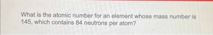 Solved What is the atomic number for an element whose mass | Chegg.com