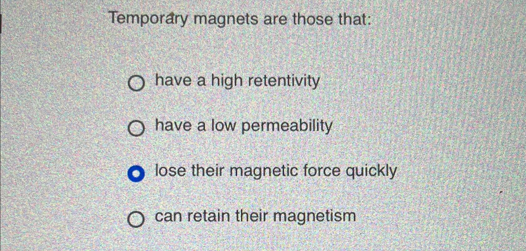 Solved Temporary magnets are those that:• ﻿Have a high | Chegg.com
