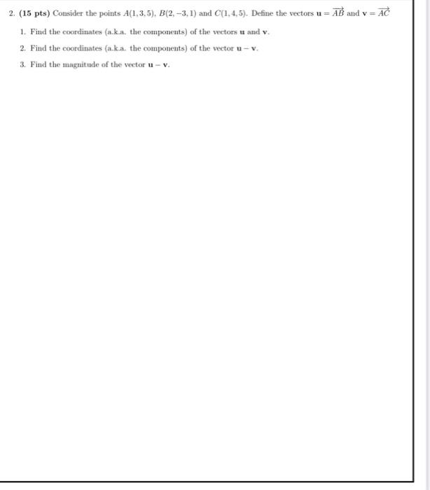 Solved 2. (15 pts) Consider the points A(1,3,5),B(2,−3,1) | Chegg.com Solved 2. (15 pts) Consider the points A(1,3,5),B(2,−3,1) | Chegg.com