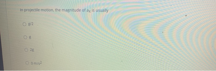 Solved In projectile motion, the magnitude of ax is usually | Chegg.com