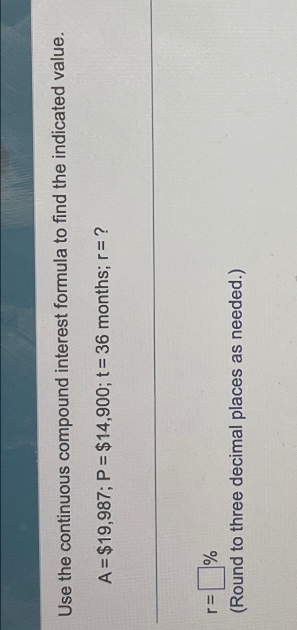 Solved Use the continuous compound interest formula to find | Chegg.com