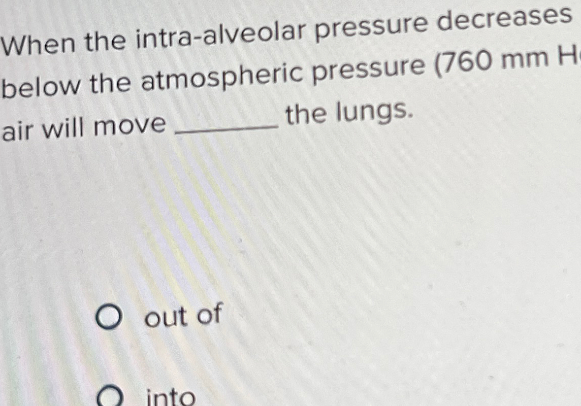 Solved When the intra-alveolar pressure decreases below the | Chegg.com