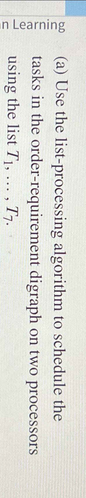 Solved (a) ﻿Use the list-processing algorithm to schedule | Chegg.com