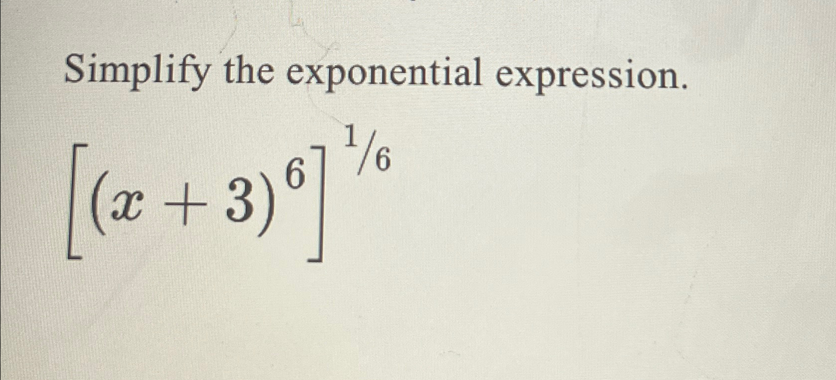Solved Simplify the exponential expression.[(x+3)6]16 | Chegg.com
