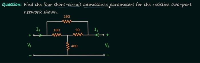Solved Question: Find the four short-circuit admittance | Chegg.com Solved Question: Find the four short-circuit admittance | Chegg.com