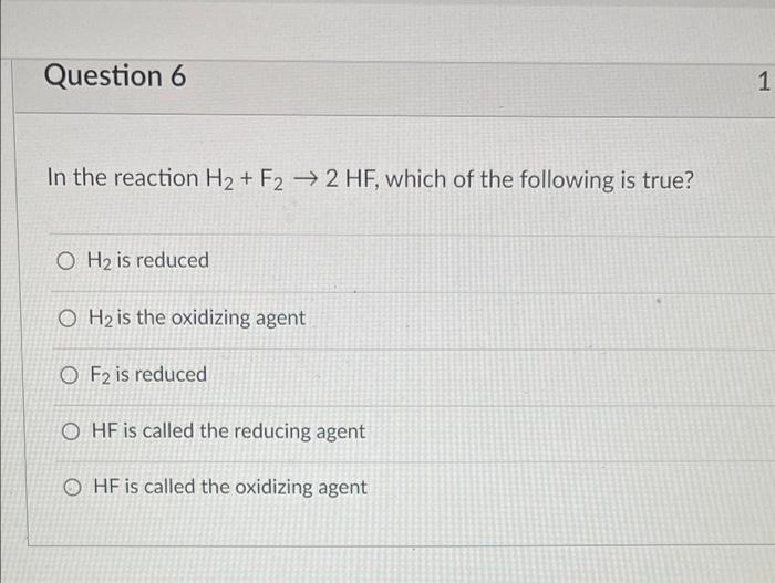 Solved Question 6 1 In the reaction H2 + F2 → 2 HF, which of | Chegg.com