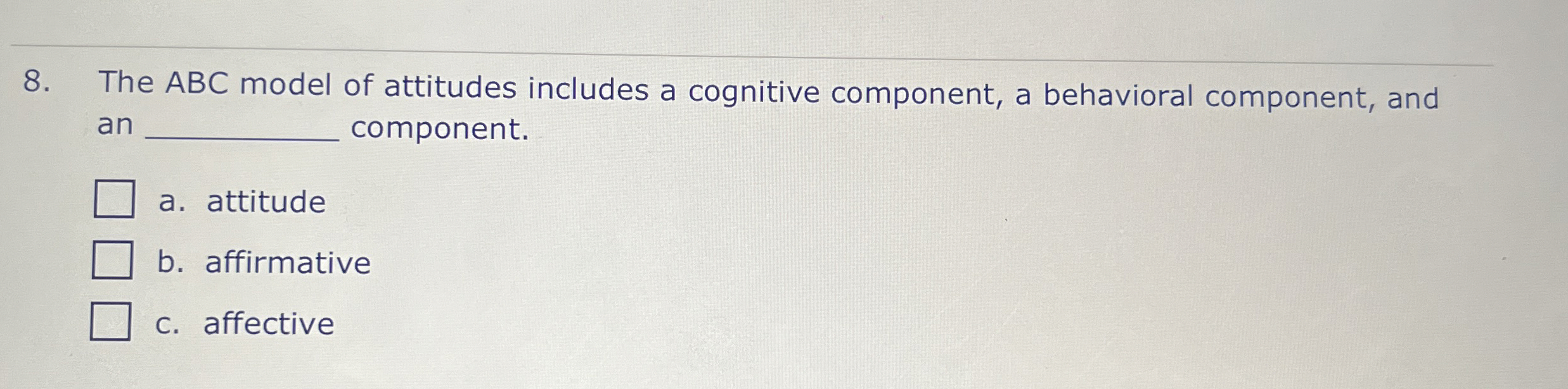 Solved The ABC model of attitudes includes a cognitive | Chegg.com