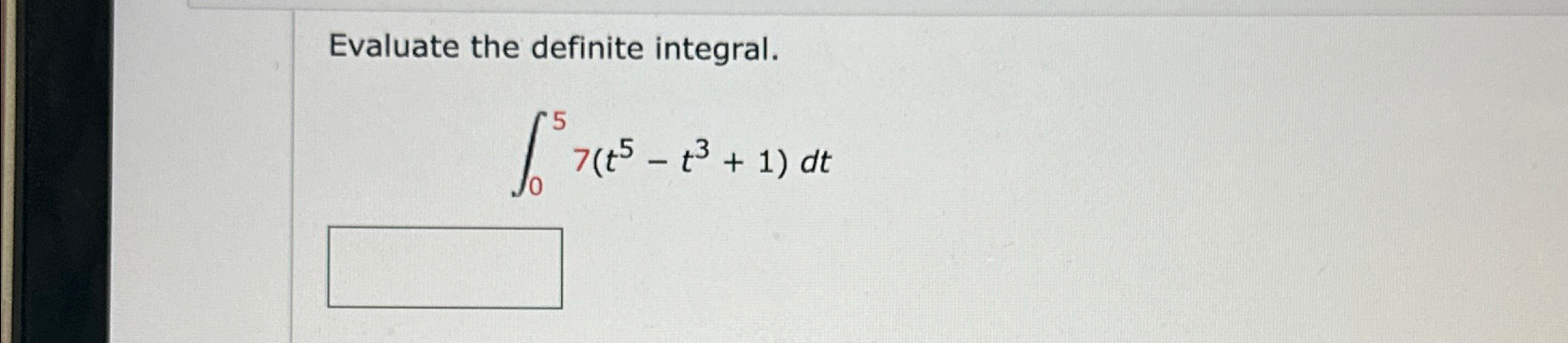 Solved Evaluate the definite integral.∫057(t5-t3+1)dt | Chegg.com