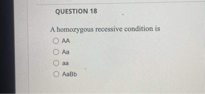 Solved A homozygous recessive condition is AA Aa aa AaBb | Chegg.com