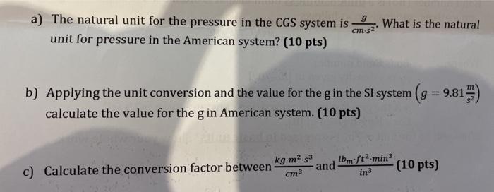 Solved a) The natural unit for the pressure in the CGS | Chegg.com