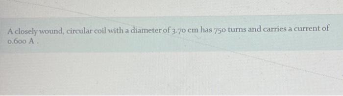 Solved A closely wound, circular coil with a diameter of | Chegg.com