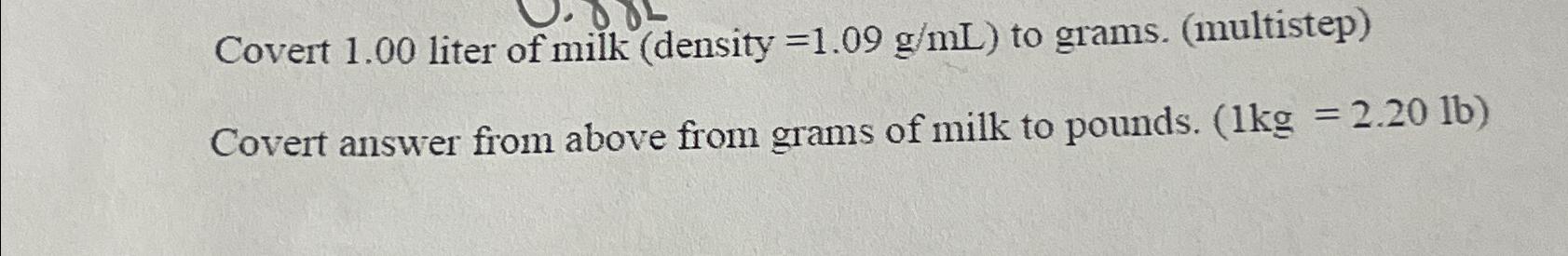 Solved Covert 1.00 ﻿liter of milk (density =1.09gmL ) ﻿to | Chegg.com