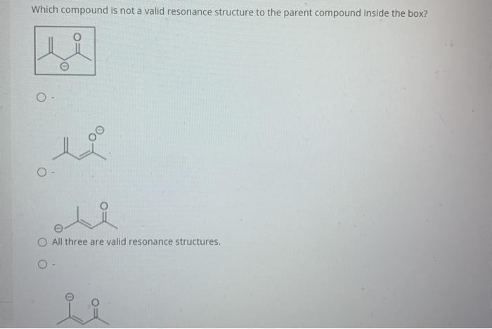 Solved Which compound is not a valid resonance structure to | Chegg.com