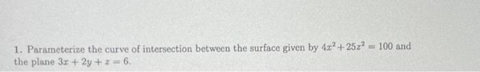 Solved 1. Parameterize the curve of intersection between the | Chegg.com