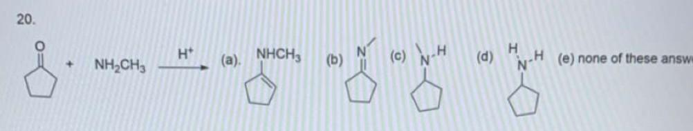 Solved 20. H H NHCH3 (a) (c) H (b) NH2CH3 (d) + NH (e) none | Chegg.com