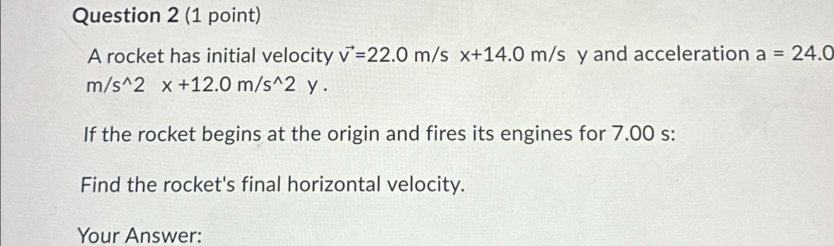 Solved Question 2 (1 ﻿point)A rocket has initial velocity | Chegg.com