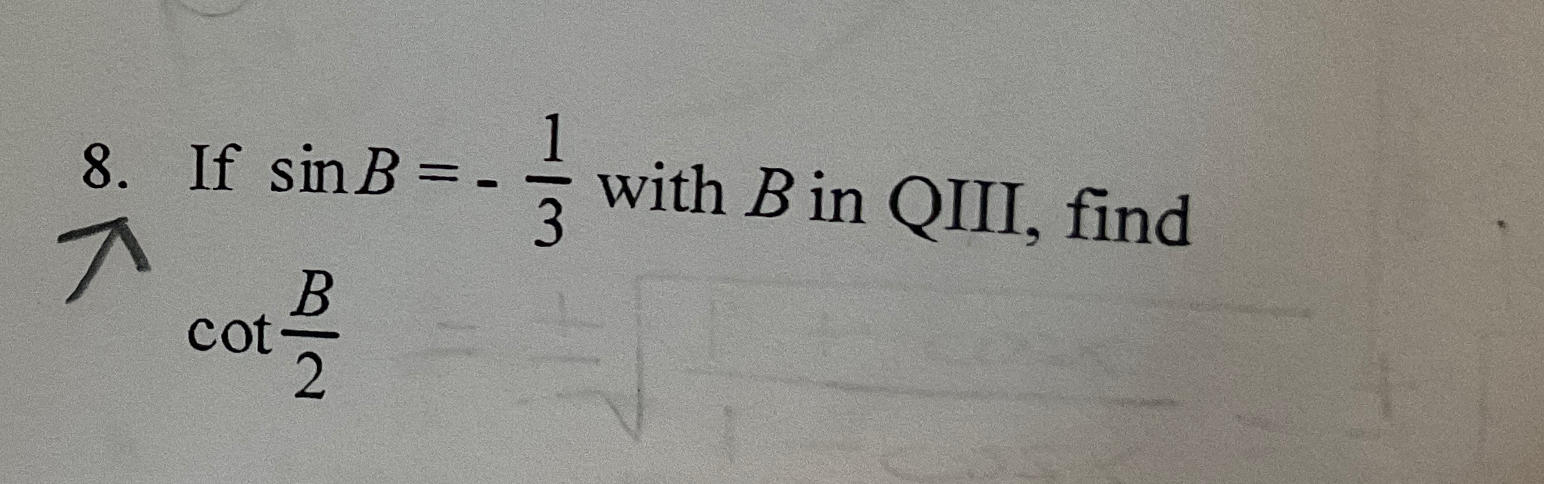 Solved If sinB=-13 ﻿with B ﻿in QIII, find cot(B2) | Chegg.com