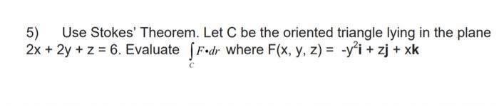 Solved 5) Use Stokes' Theorem. Let C be the oriented | Chegg.com