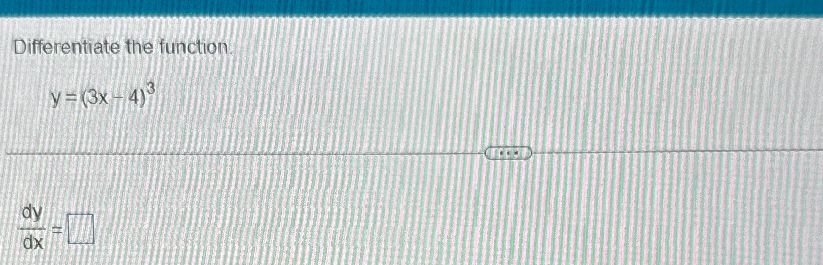 Solved Differentiate the function.y=(3x-4)3dydx= | Chegg.com
