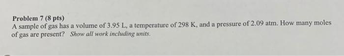 Solved Problem 7 ( 8 pts) A sample of gas has a volume of | Chegg.com