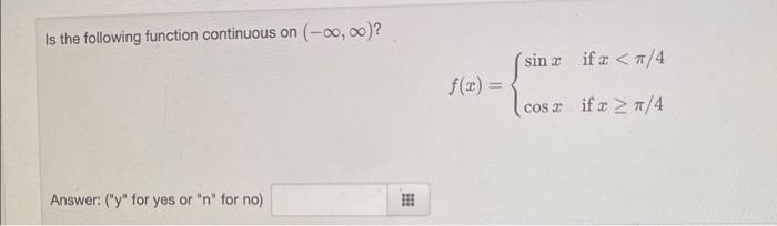 Solved Is the following function continuous on (−∞,∞) ? | Chegg.com
