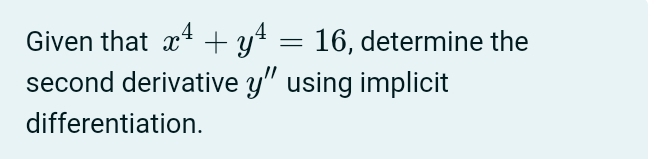 Solved Given that x4+y4=16, ﻿determine the second derivative | Chegg.com