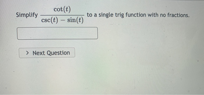 Solved Simplify cot(t) csc(t) – sin(t) to a single trig | Chegg.com