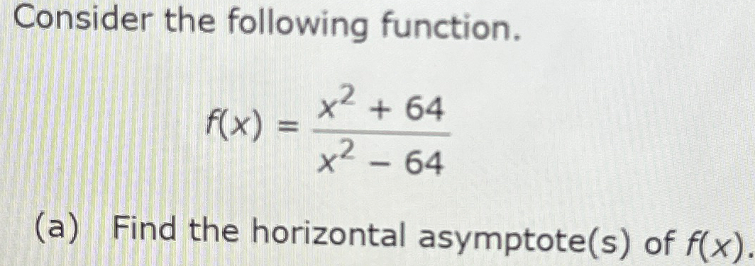 Solved Consider the following function.f(x)=x2+64x2-64 ﻿Find | Chegg.com