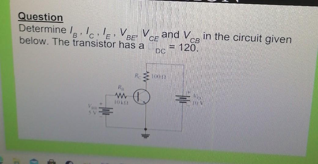 Solved Determine Ib, Ic, Ie, Vbe, Vce & Vcb in the circuit | Chegg.com