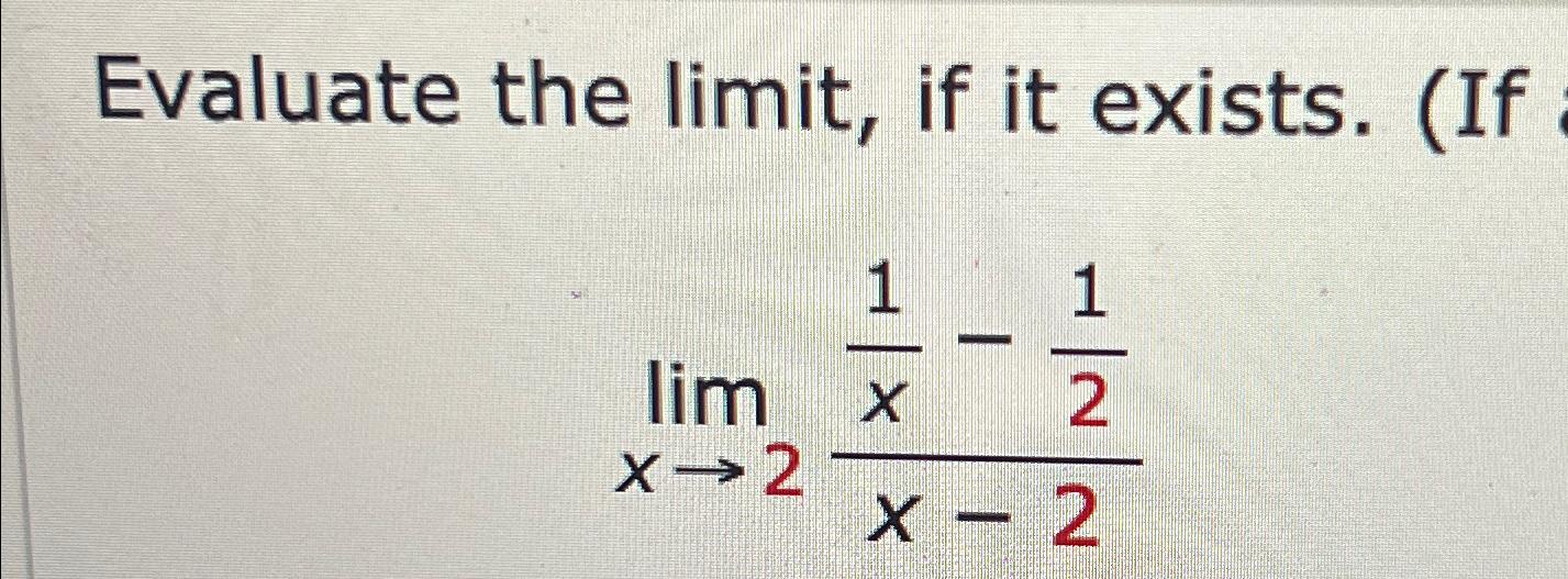 Solved Evaluate the limit, ﻿if it exists.limx→21x-12x-2 | Chegg.com