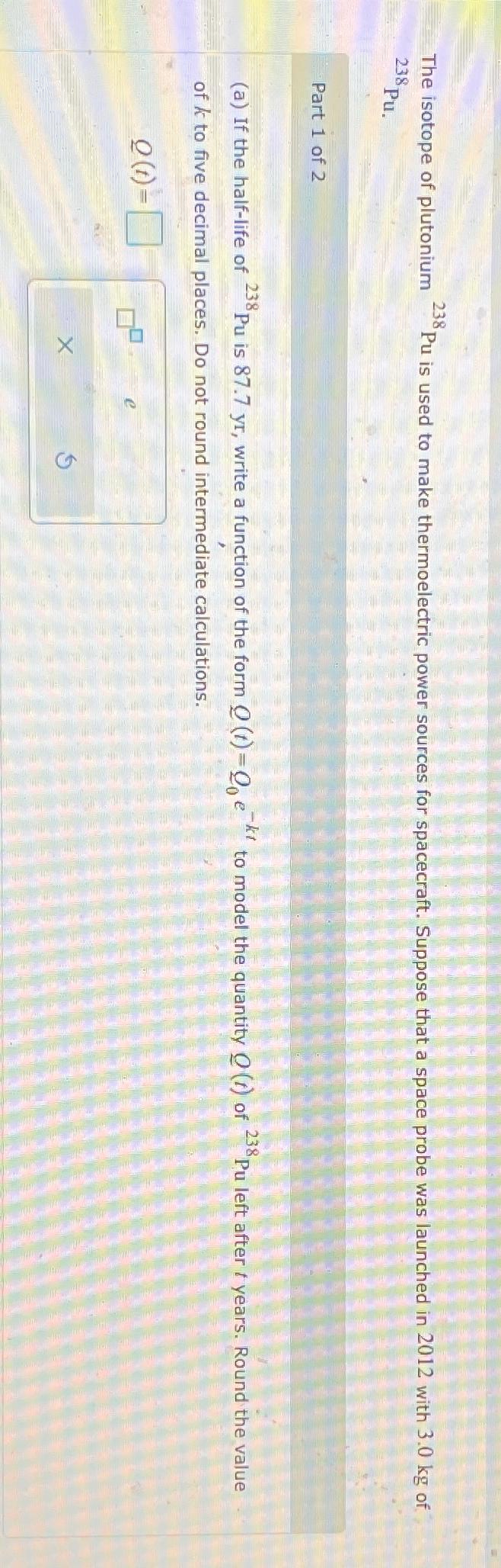 Solved The isotope of plutonium ?238Pu ﻿is used to make | Chegg.com
