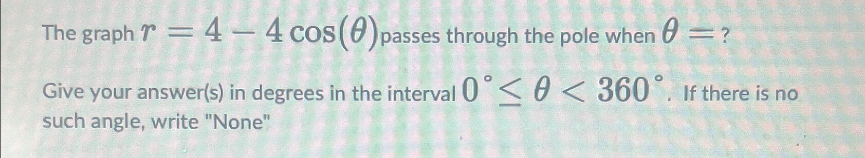 Solved The graph r=4-4cos(θ) ﻿passes through the pole when | Chegg.com