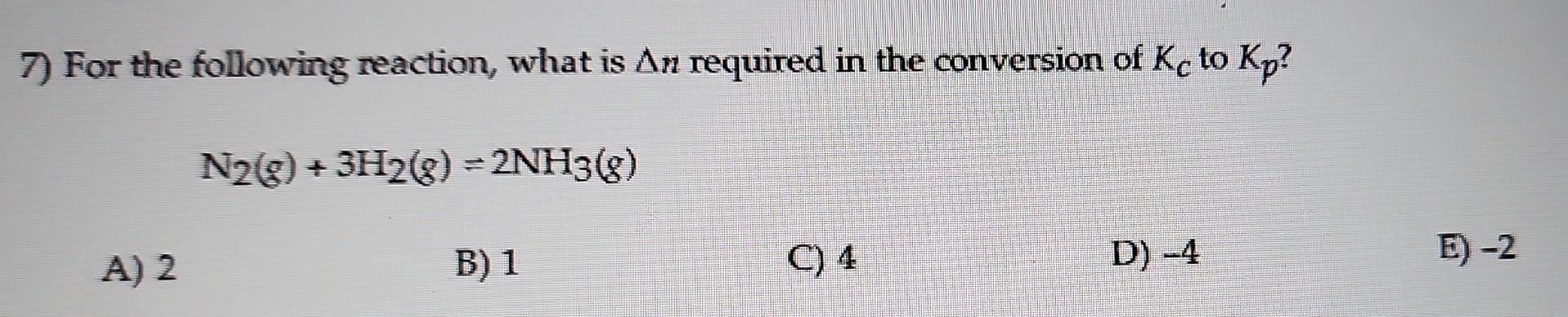 Solved 7) For the following reaction, what is Δn required in | Chegg.com