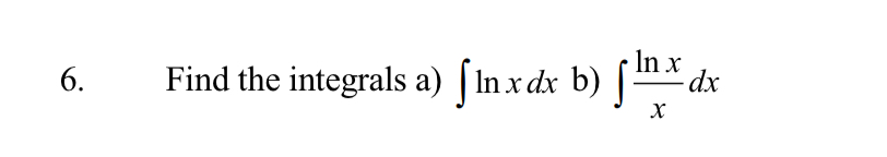 Solved Find the integrals a) ∫﻿﻿lnxdx ﻿b) ∫﻿﻿lnxxdx | Chegg.com