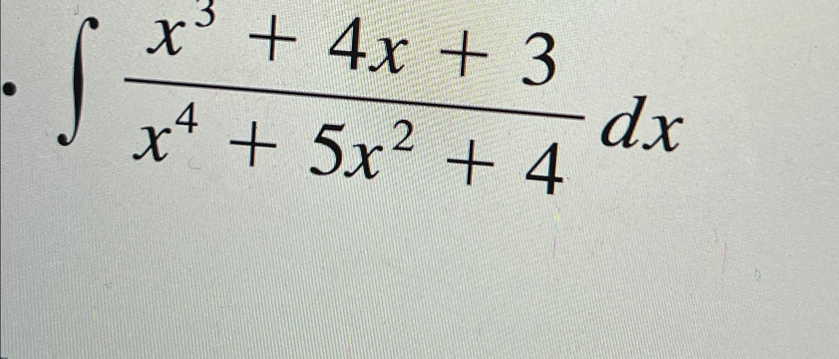Solved ∫﻿﻿x3+4x+3x4+5x2+4dx | Chegg.com