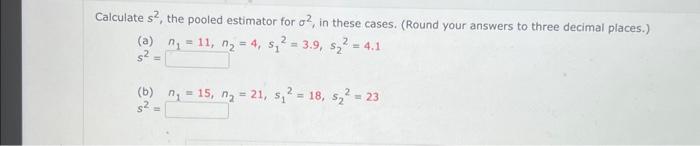 Solved Calculate s2, the pooled estimator for σ2, in these | Chegg.com